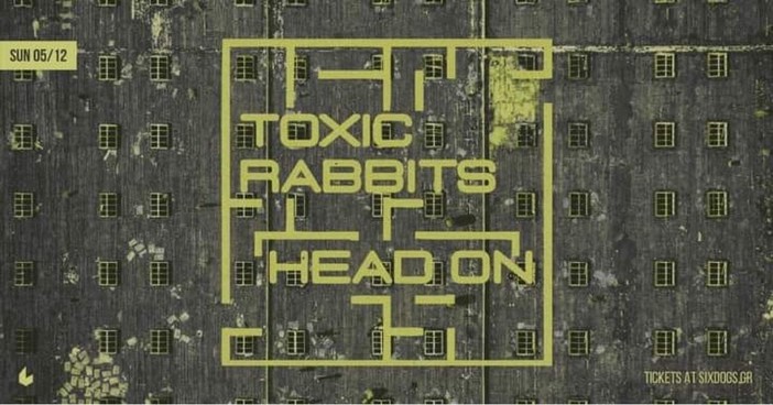 Save the Date: Toxic Rabbits & Head On έρχονται στο Six Dogs | News 24/7